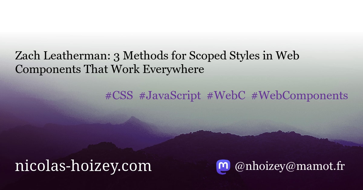 Zach Leatherman: 3 Methods for Scoped Styles in Web Components That Work Everywhere - Nicolas Hoizey